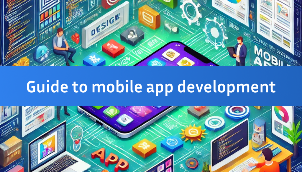 Comprehensive Guide To Mobile App Development